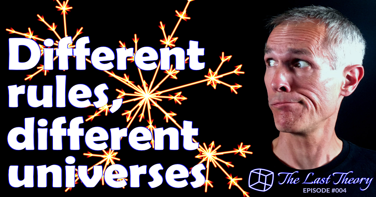 Different rules, different universes