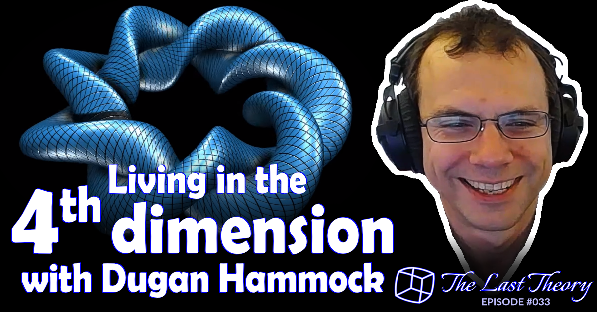 The Last Theory Podcast #033 - Living in the fourth dimension