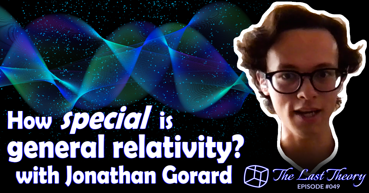 The Last Theory Channel #049 - How special is general relativity? The Last Theory Channel #049 - How special is general relativity?