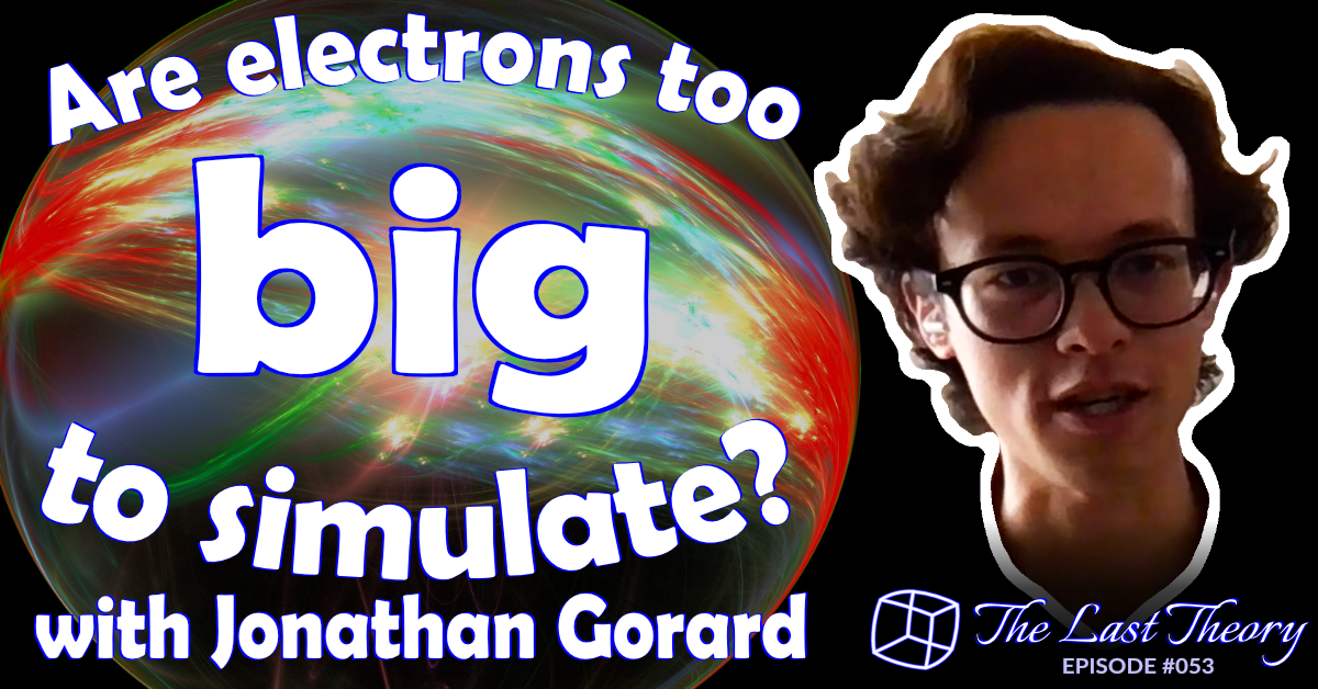 The Last Theory Channel #053 - Are electrons too _big_ to simulate?
