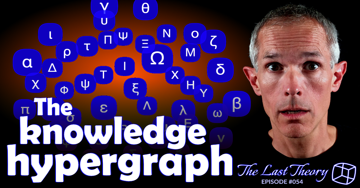 The Last Theory Podcast #054 - The knowledge hypergraph