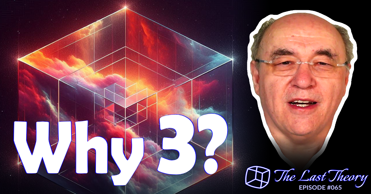The Last Theory Podcast 065 Why Is Space Three Dimensional